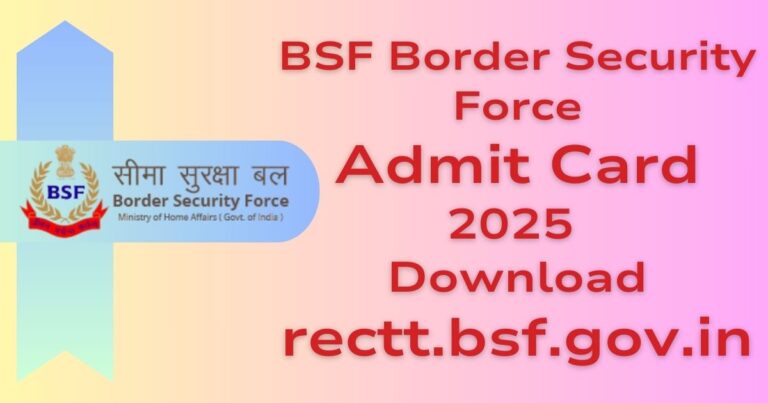 BSF Exam Admit Card 2025 (ASI, HCM) Call letter! rectt.bsf.gov.in