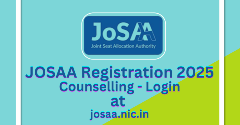 JOSAA Counselling Registration 2025-26 Start Login Online, Application Form, Fee Details, Last Date