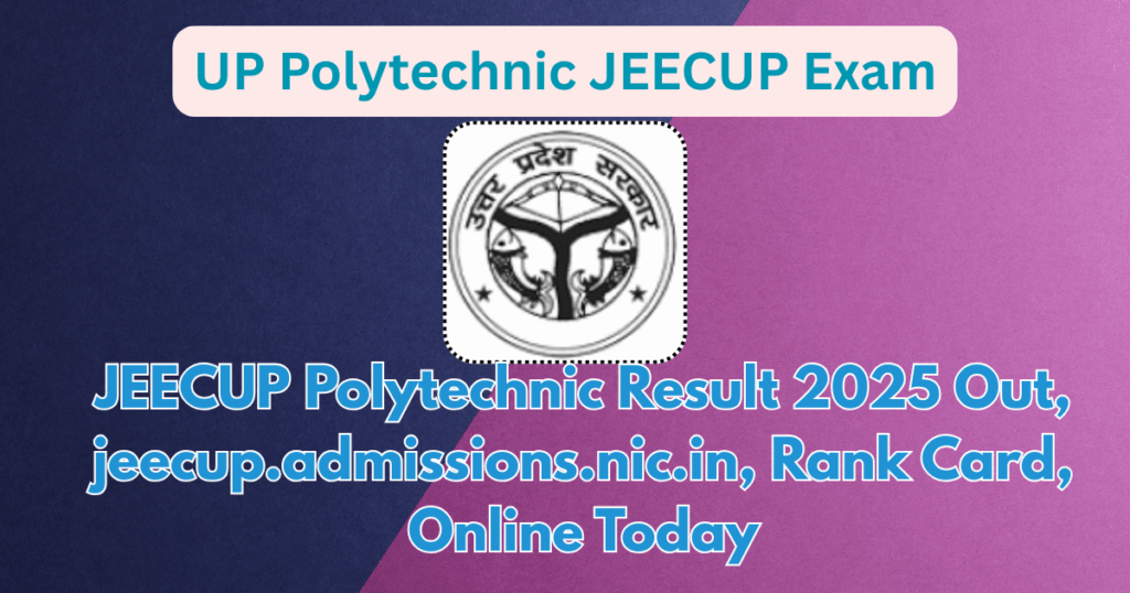 JEECUP Polytechnic Result 2025 Out, jeecup.admissions.nic.in, Rank Card, Online Today