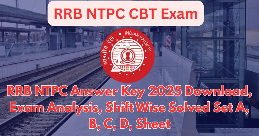 Download! RRB NTPC Answer Key 2025, Exam Analysis, Solved Set A, B, C ...
