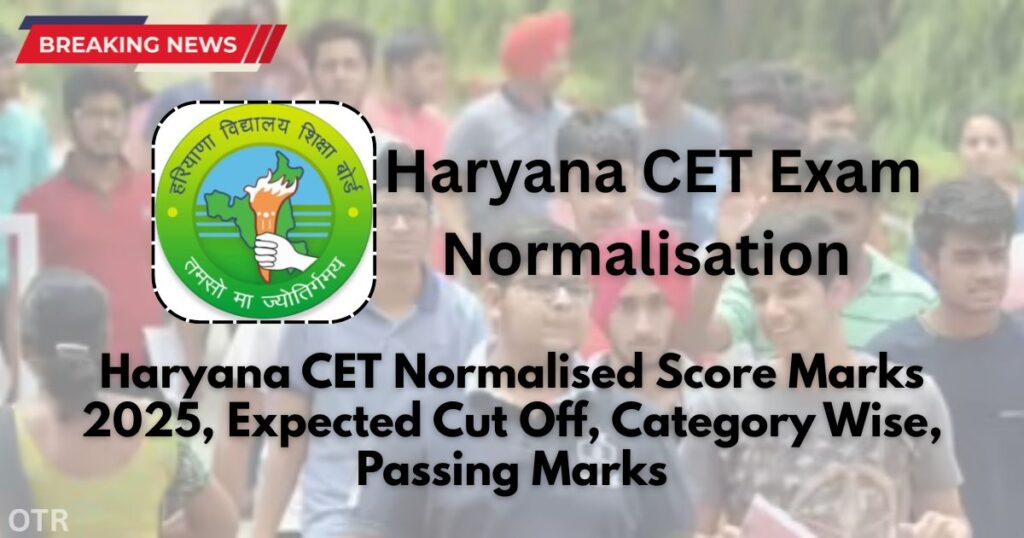 Haryana CET Normalised Score Marks 2025, Expected Cut Off, Category ...