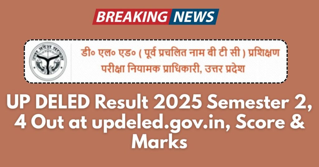 UP DELED Result 2026 Semester Wise Out at updeled.gov.in, Score & Marks
