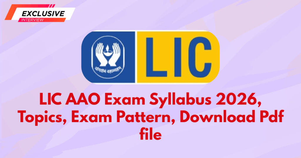LIC AAO Exam Syllabus 2026, Topics, Exam Pattern, Download Pdf file