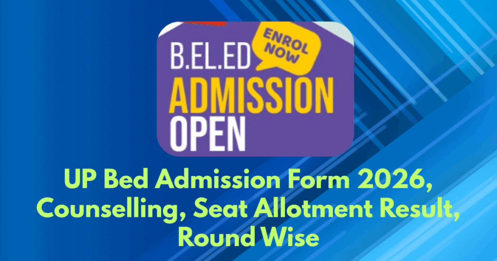 UP Bed Admission Form 2026, Counselling, Seat Allotment Result, Round Wise